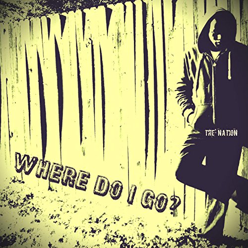 Play Where Do I Go? by Tre' Nation on Amazon Music