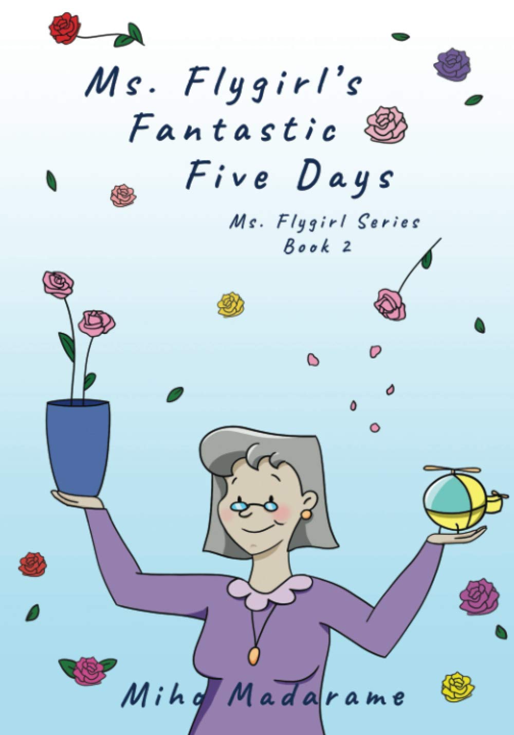 Ms. Flygirl's Fantastic Five Days: Madarame, Miho: 9781735334349 ...