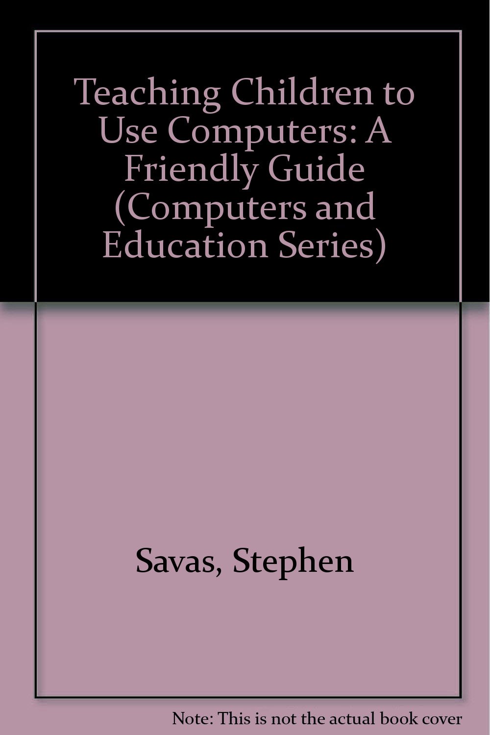 Teaching Children to Use Computers: A Friendly Guide (Computers ...