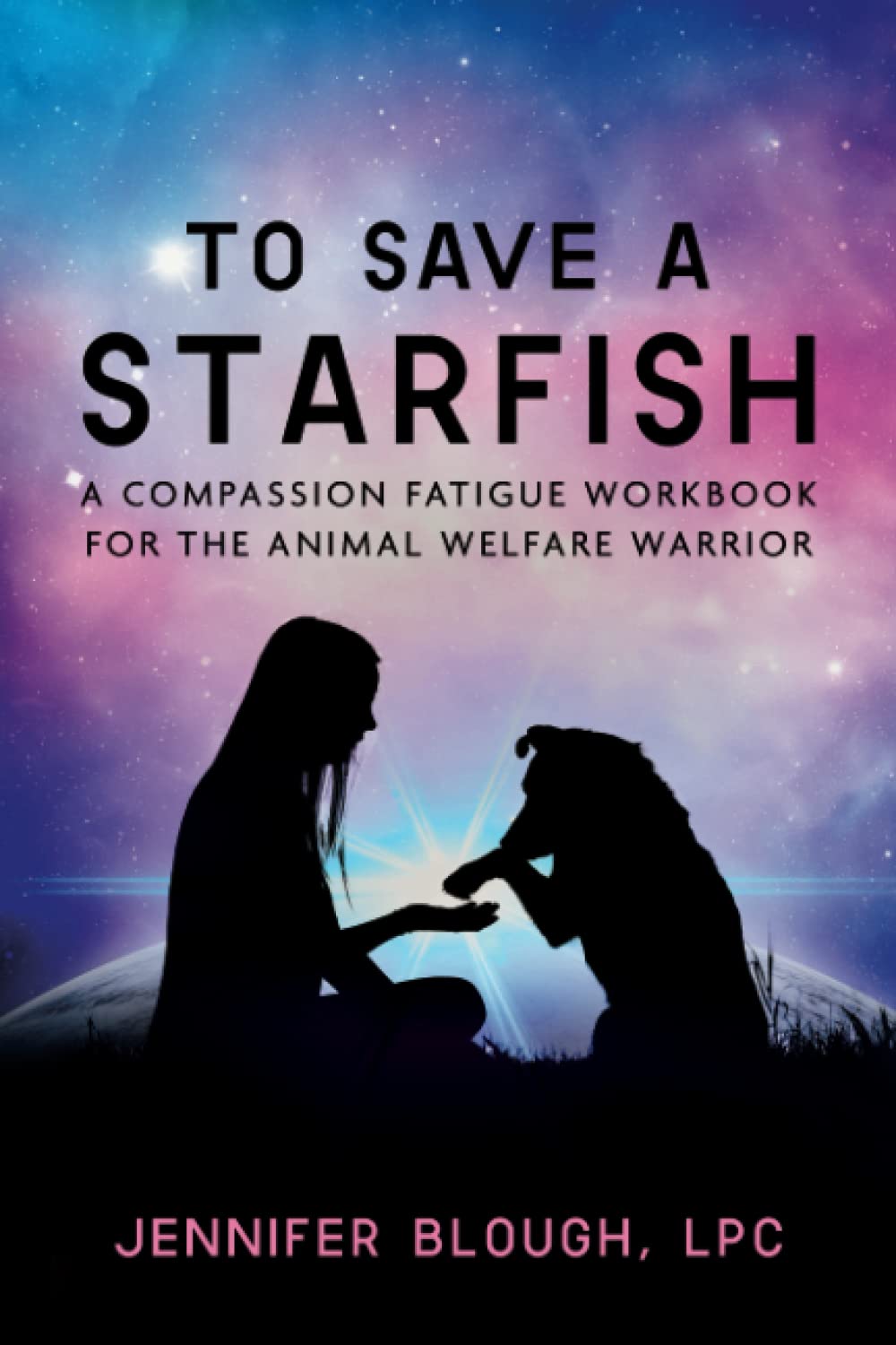 To Save a Starfish: A Compassion Fatigue Workbook for the Animal ...