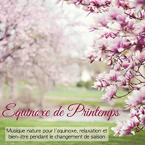 Equinoxe de Printemps – Musique nature pour l'équinoxe, relaxation et ...