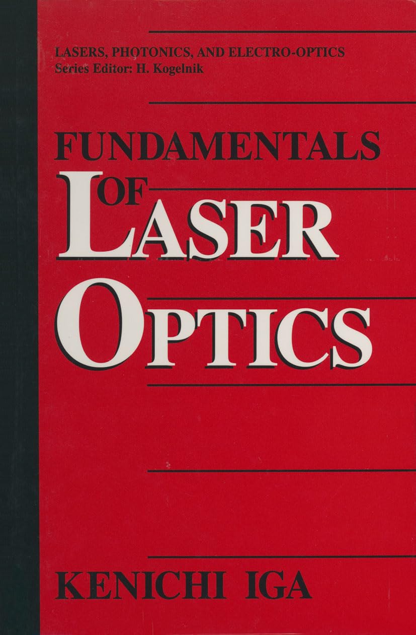 Fundamentals of Laser Optics (Lasers, Photonics, and Electro-Optics ...