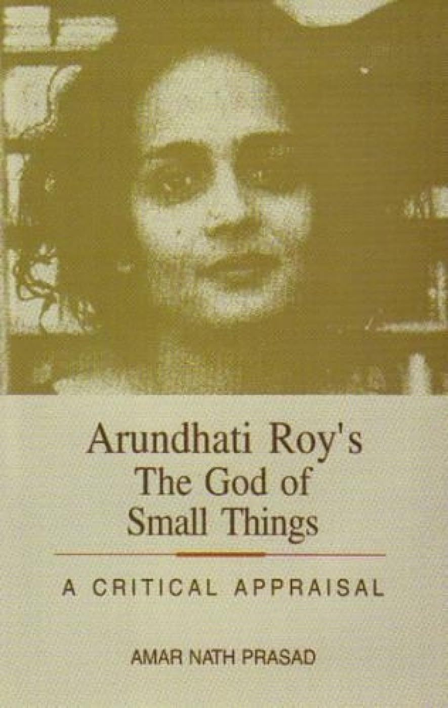 Arundhati Roy's the God of Small Things: A Critical Appraisal : Prasad ...