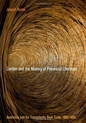 London and the Making of Provincial Literature: Aesthetics and the ...