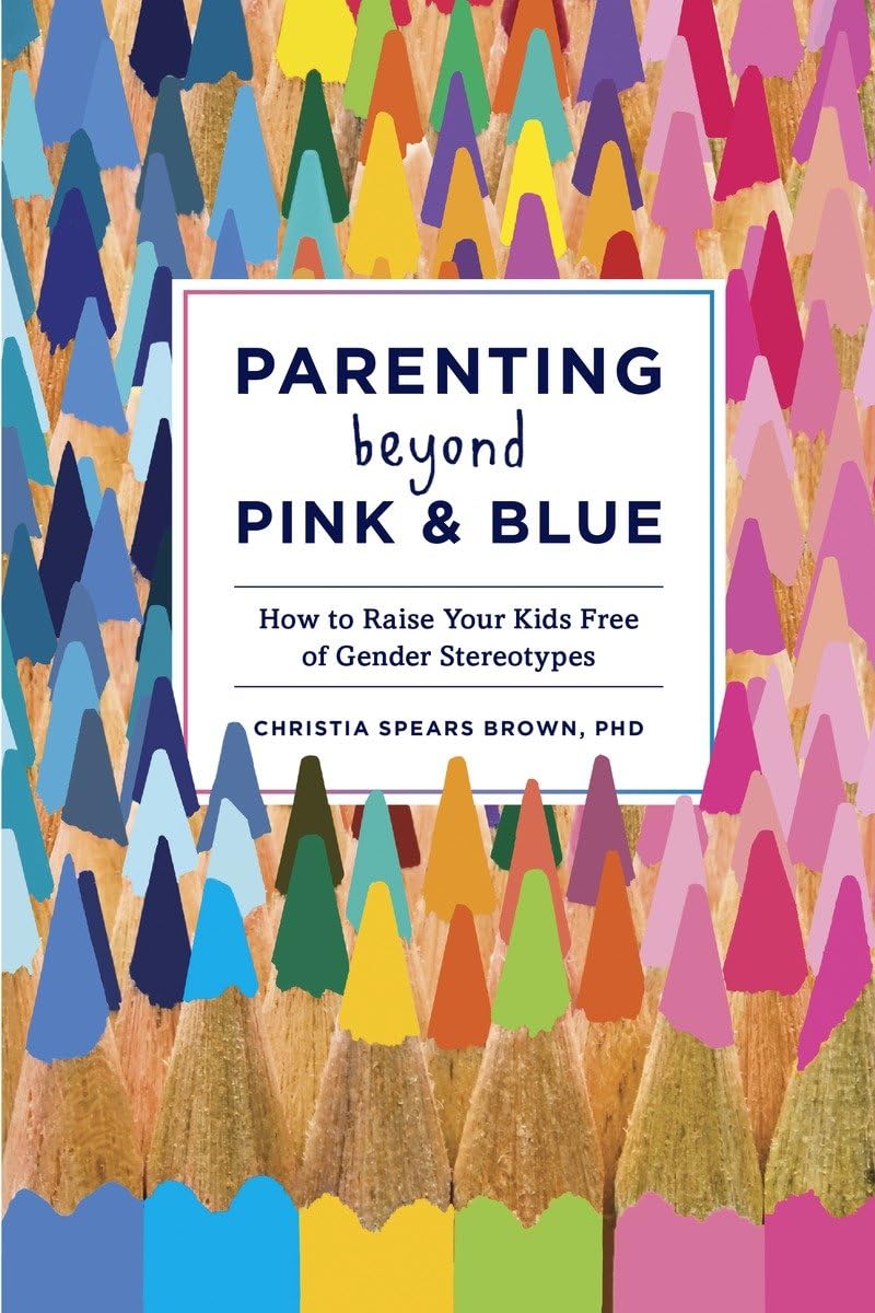 Amazon.com: Parenting Beyond Pink & Blue: How to Raise Your Kids Free ...