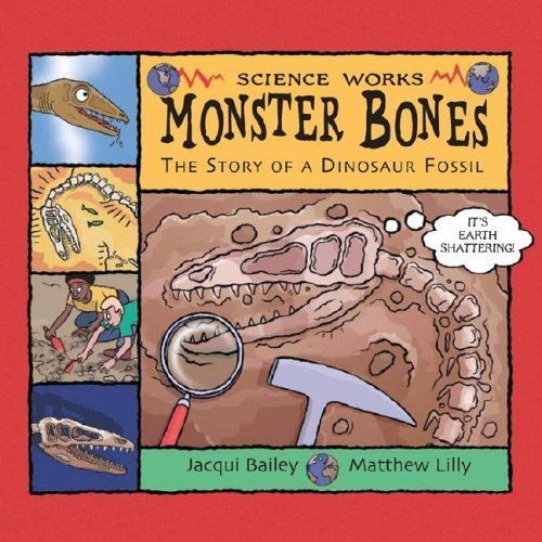 Monster Bones: The Story of a Dinosaur Fossil (Science Works): Bailey ...