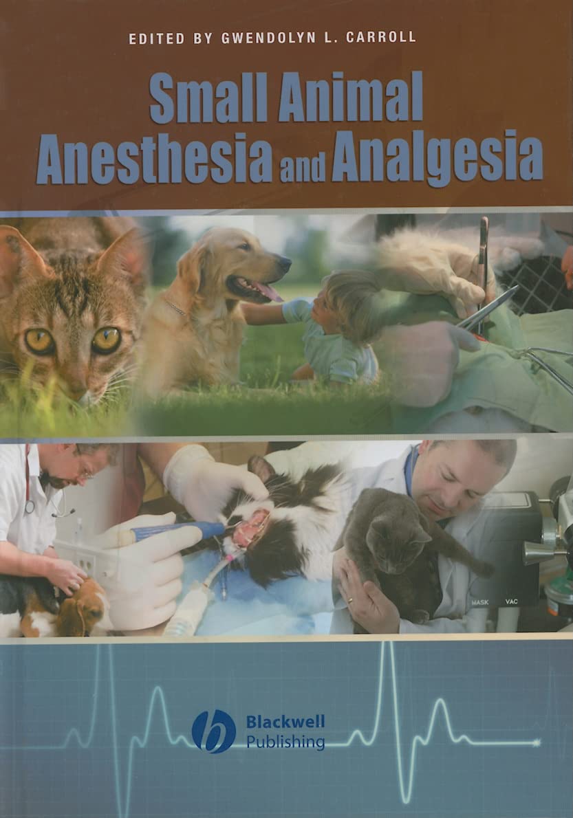 Small Animal Anesthesia and Analgesia: Carroll, Gwendolyn L ...