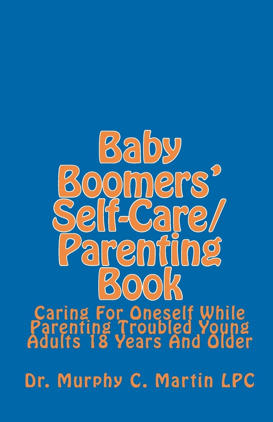 Baby Boomers' Self-Care/Parenting Book: Caring For Oneself While ...
