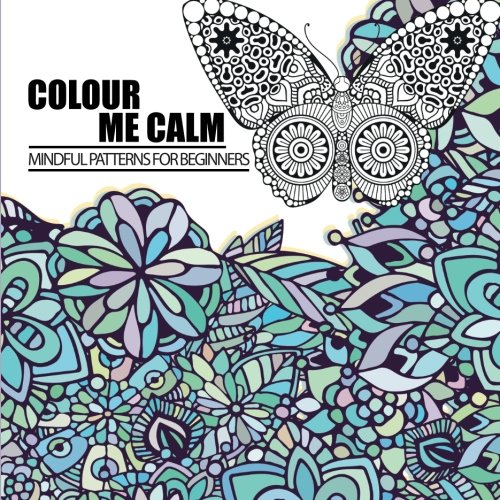 Colour Me Calm: Mindful Patterns For Beginners: A Unique Anti-Stress ...