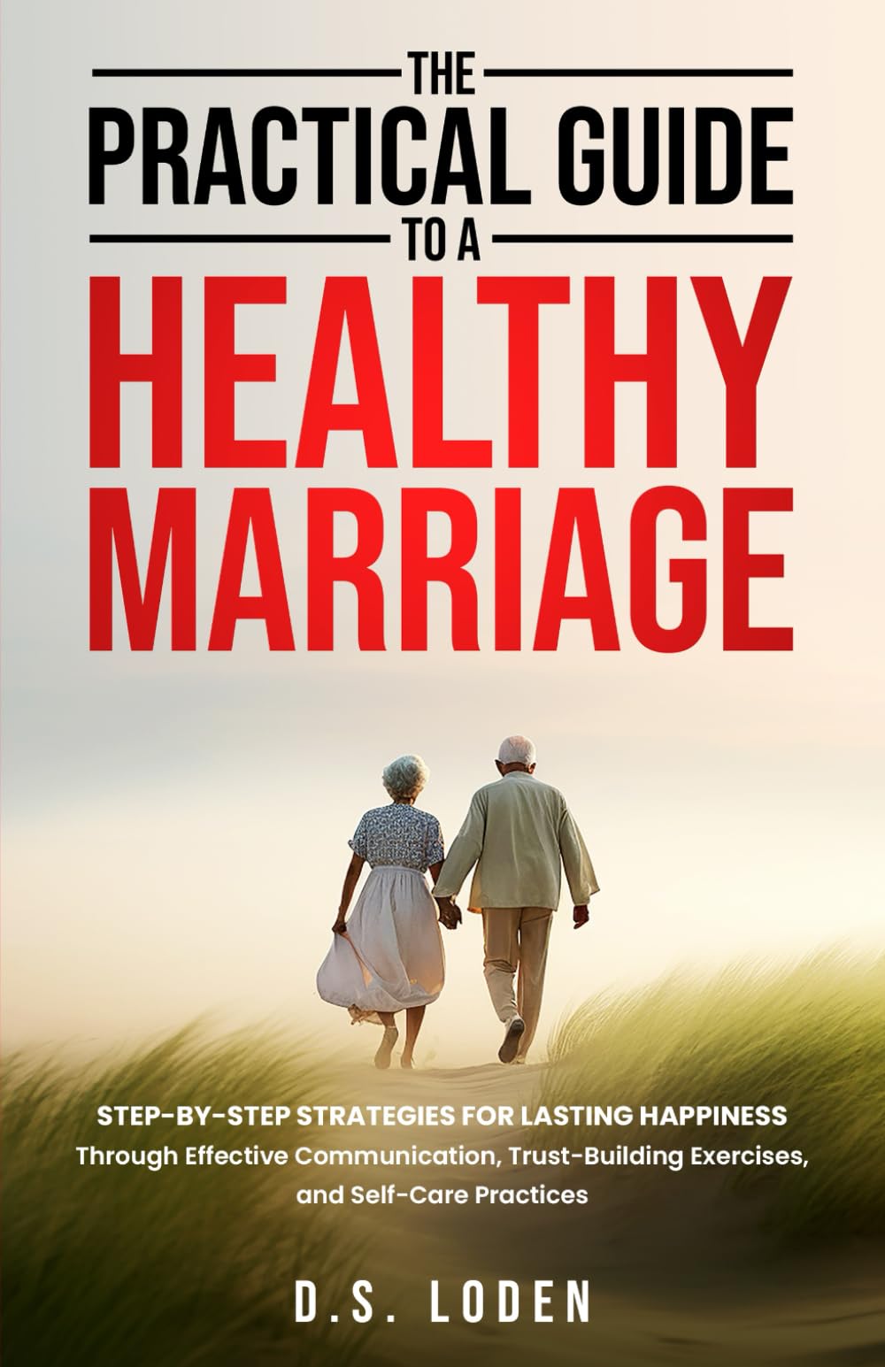 The Practical Guide To A Healthy Marriage: Step-by-Step Strategies for ...