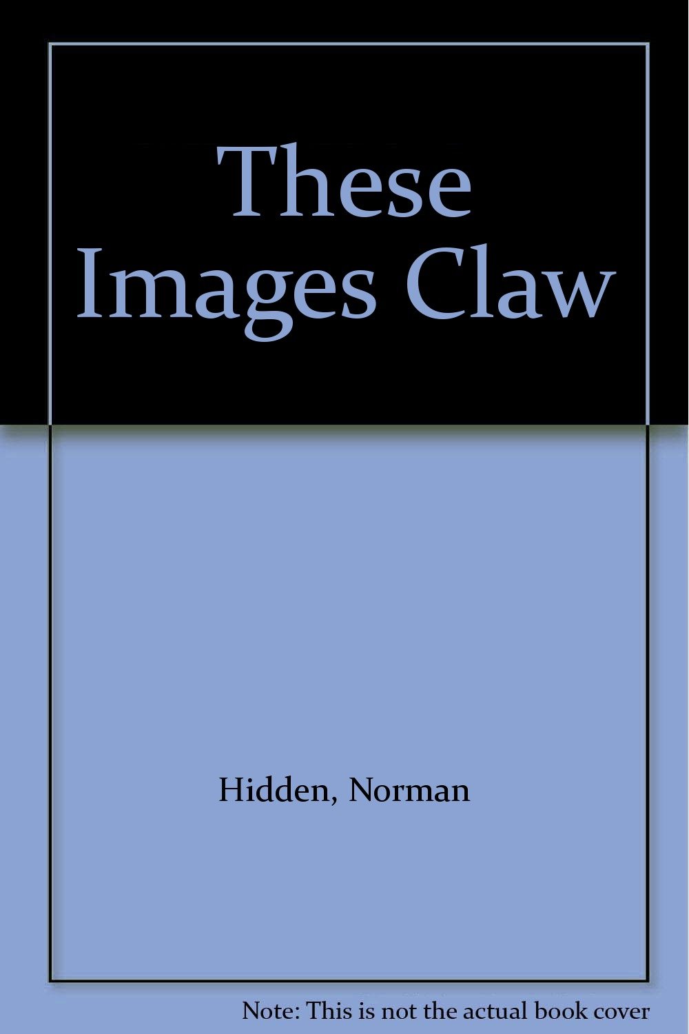These Images Claw: Norman Hidden: 9780720501865: Amazon.com: Books