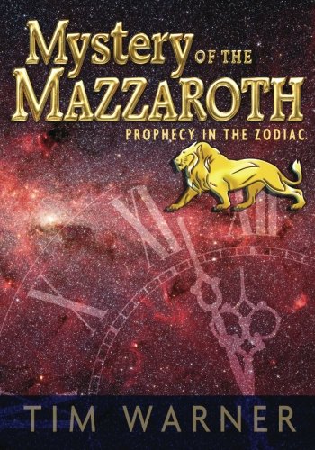 Mystery of the Mazzaroth: Prophecy in the Zodiac: Warner, Tim ...
