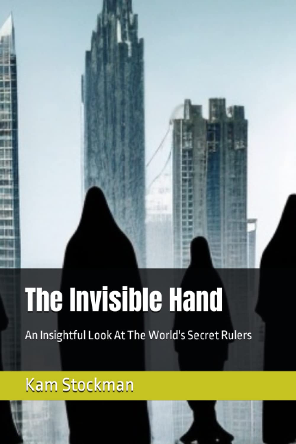 The Invisible Hand: An Insightful Look At The World's Secret Rulers ...