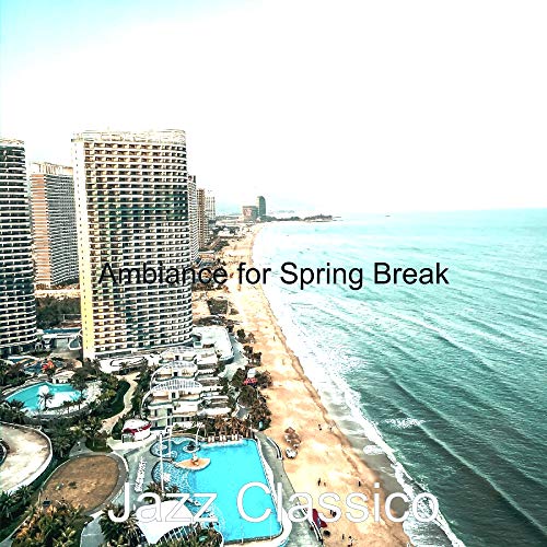 Ambiance for Spring Break by Jazz Classico on Amazon Music Unlimited