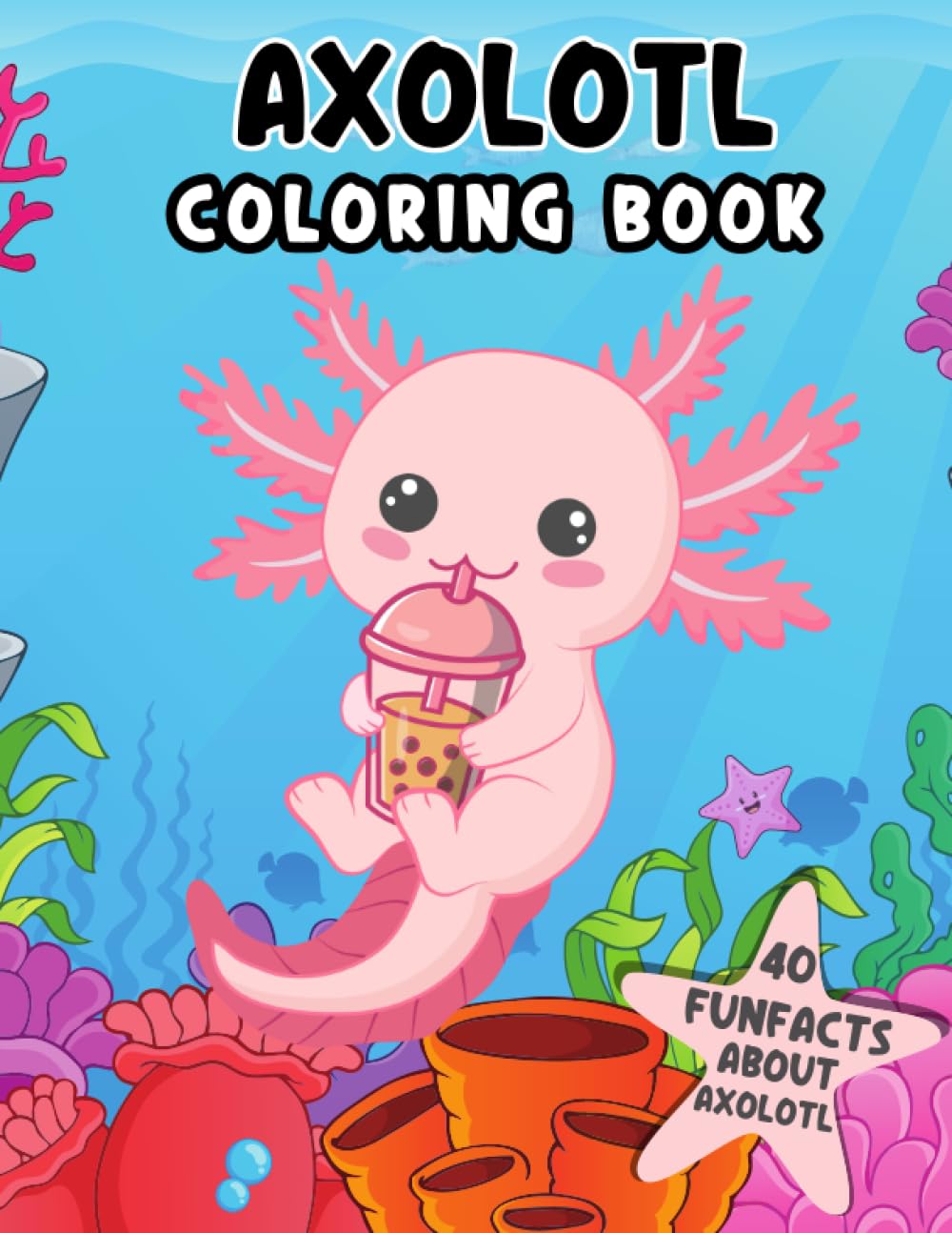 Buy Axolotl Coloring Book: Axolotl Coloring Book | +40 Fun Facts about ...