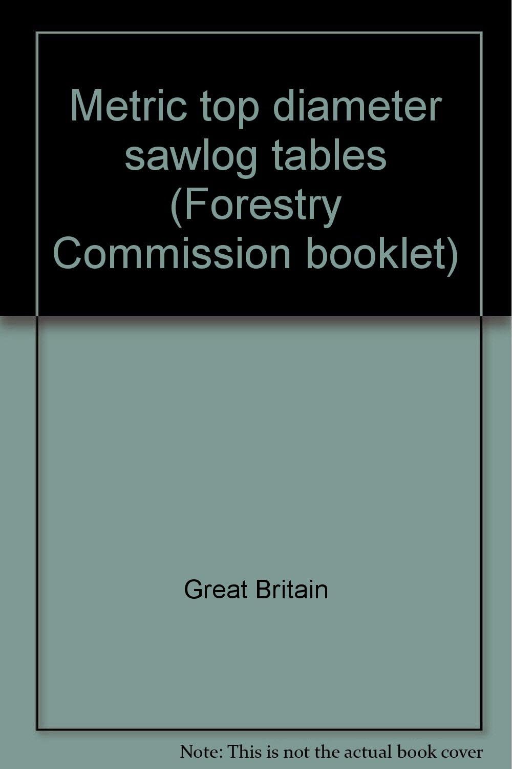Metric top diameter sawlog tables (Forestry Commission booklet ...
