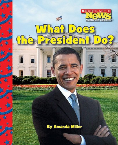 What Does the President Do? (Scholastic News Nonfiction Readers ...