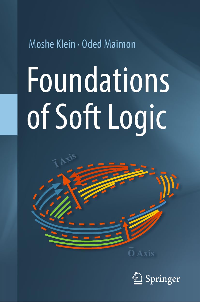 Foundations of Soft Logic: Amazon.co.uk: Klein, Moshe, Maimon, Oded ...