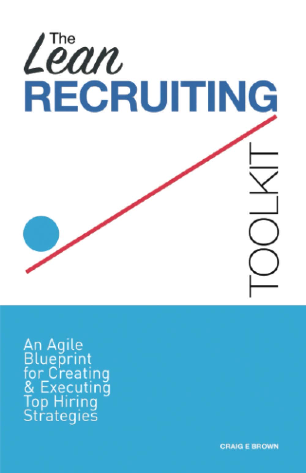 Amazon.com: The Lean Recruiting Toolkit: An Agile Blueprint for ...