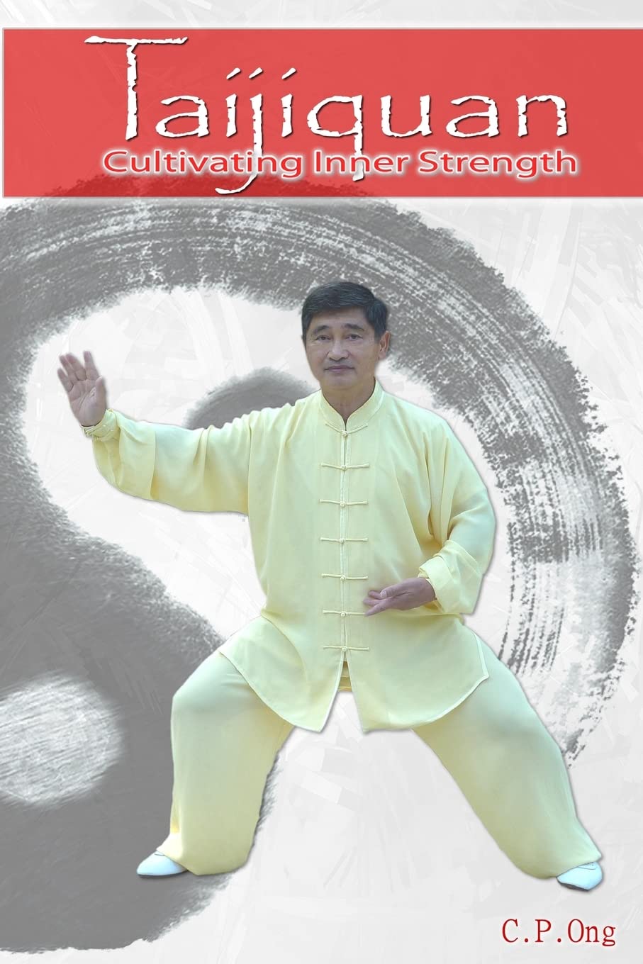Taijiquan: Cultivating Inner Strength: Ong, C.P.: 9780615874074: Amazon ...