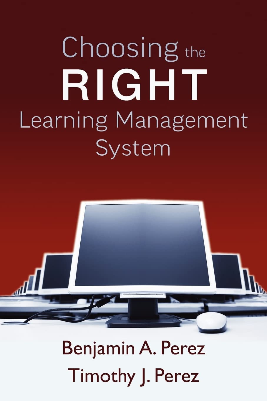 Choosing the Right Learning Management System: Perez, Benjamin A, Perez ...