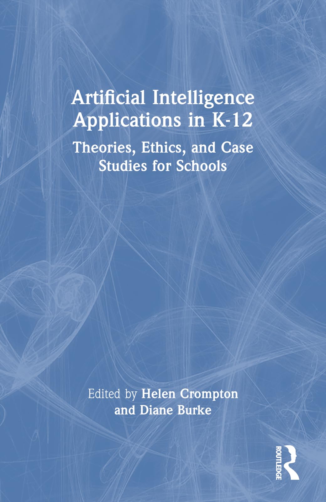 Buy Artificial Intelligence Applications in K-12: Theories, Ethics, and Case Studies for Schools ...