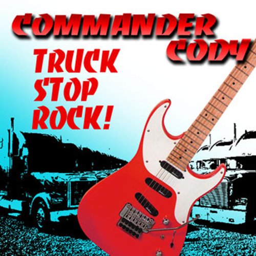 Amazon.com: Truck Stop Rock : Commander Cody: Digital Music