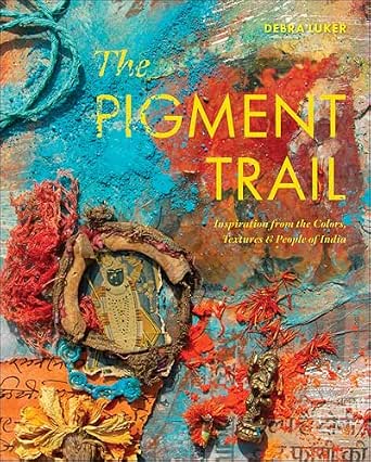 The Pigment Trail: Inspiration from the Colors, Textures, and People of ...