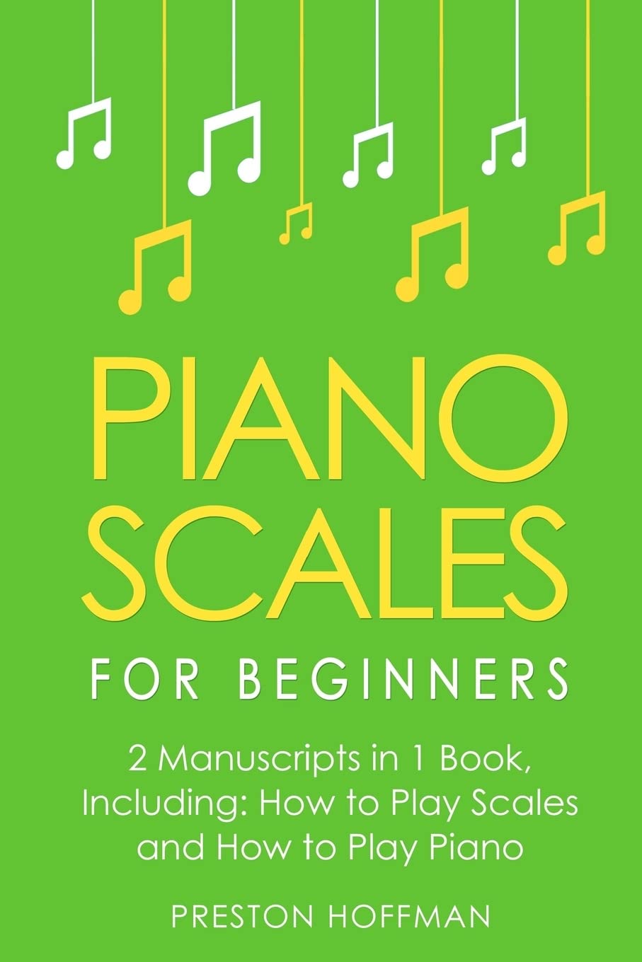 Piano Scales: For Beginners - Bundle - The Only 2 Books You Need to ...
