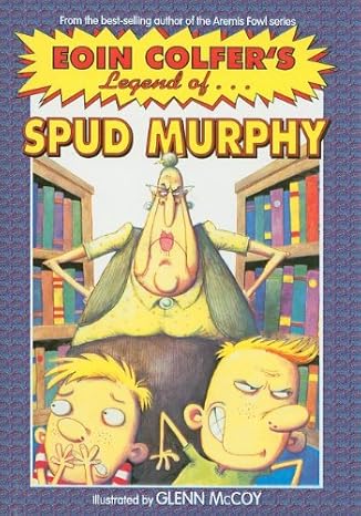 Eoin Colfer's Legend of Spud Murphy: Glenn McCoy Eoin Colfer, Glenn ...