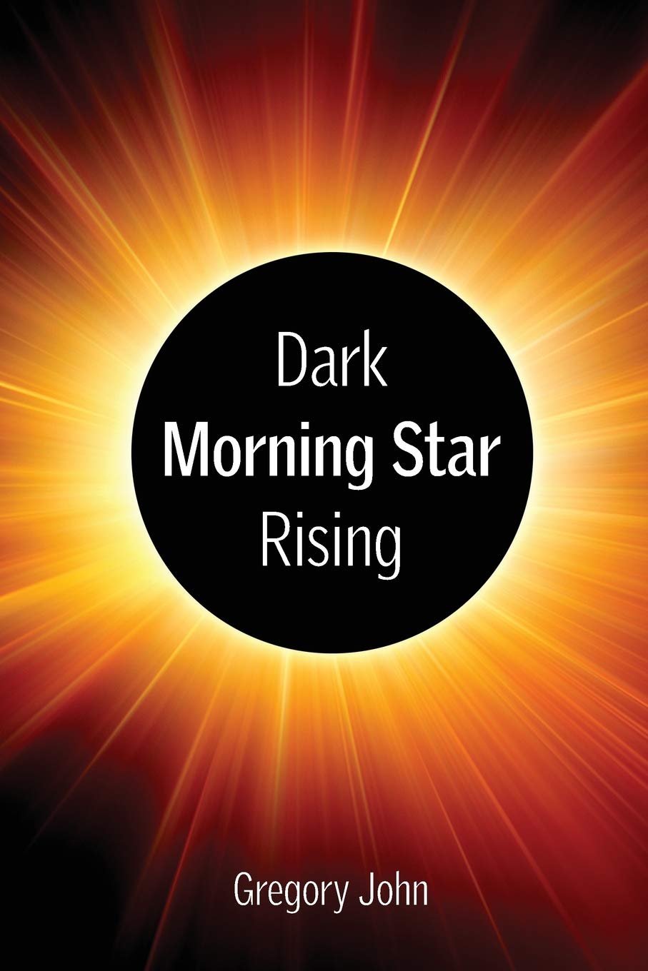 Dark Morning Star Rising: Gregory John: 9781734550610: Amazon.com: Books