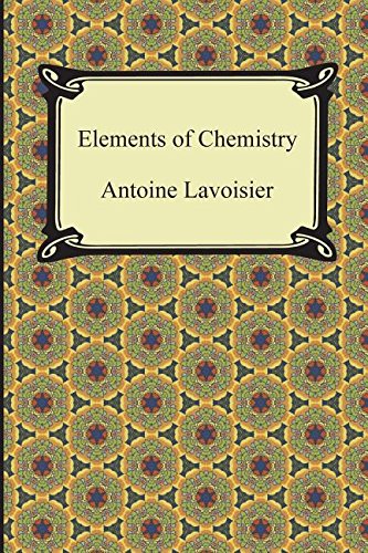 Elements of Chemistry: Lavoisier, Antoine, Kerr, Robert: 9781420950656 ...
