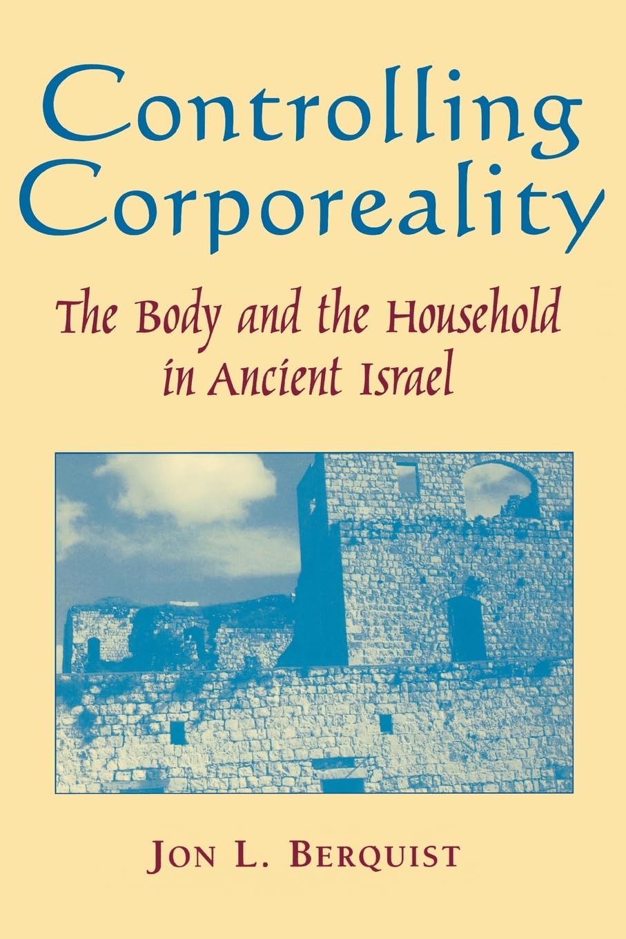Controlling Corporeality: The Body and the Household in Ancient Israel ...