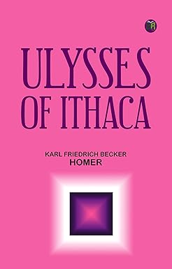 Ulysses of Ithaca eBook : Karl Friedrich Becker, Homer: Amazon.co.uk: Kindle Store