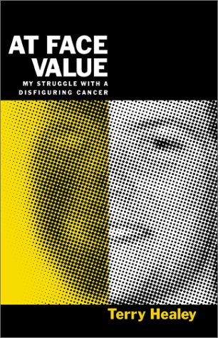At Face Value: My Struggle With a Disfiguring Cancer: Healey, Terry ...