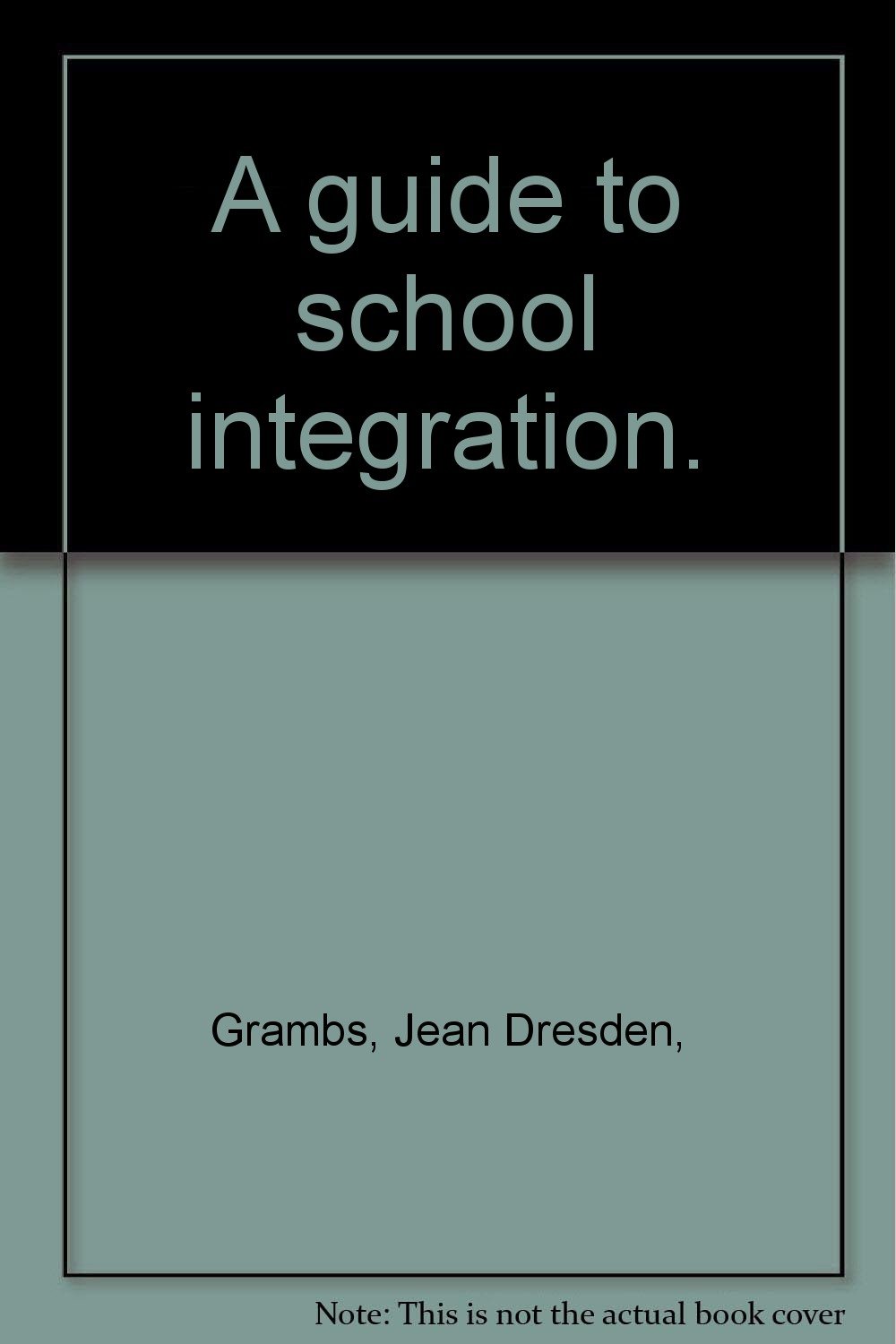 A Guide to School Integration (Public Affairs pamphlet): Grambs, Jean ...