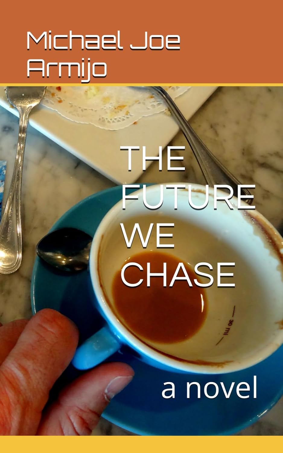 THE FUTURE WE CHASE: a novel: Armijo, Michael Joe: 9798309842971 ...
