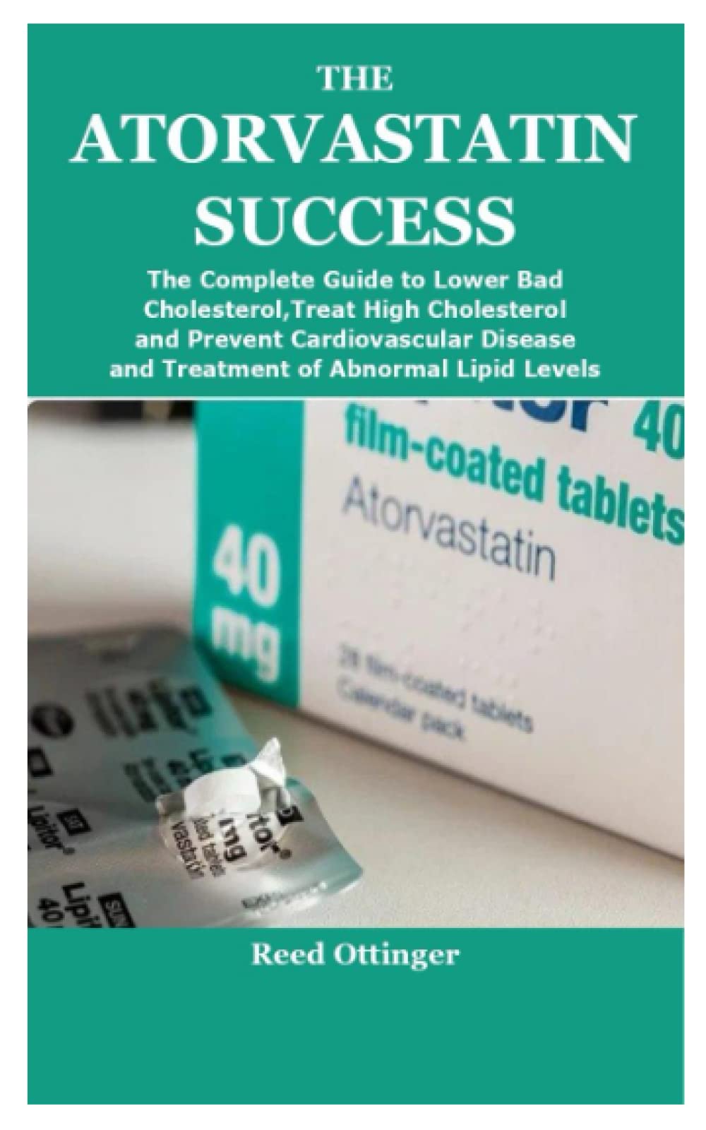 Buy THE ATORVASTATIN SUCCESS: The Complete Guide to Lower Bad ...