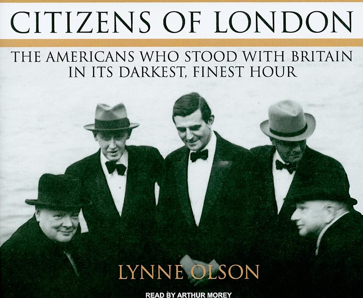 Citizens of London: The Americans Who Stood with Britain in Its Darkest ...