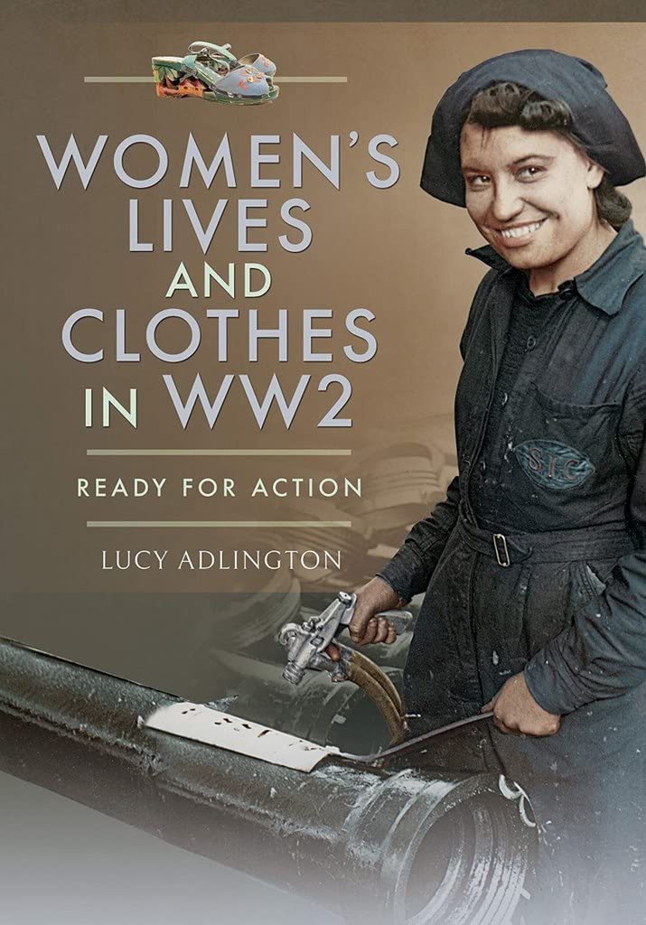 Women's Lives and Clothes in WW2: Ready for Action: Adlington, Lucy ...