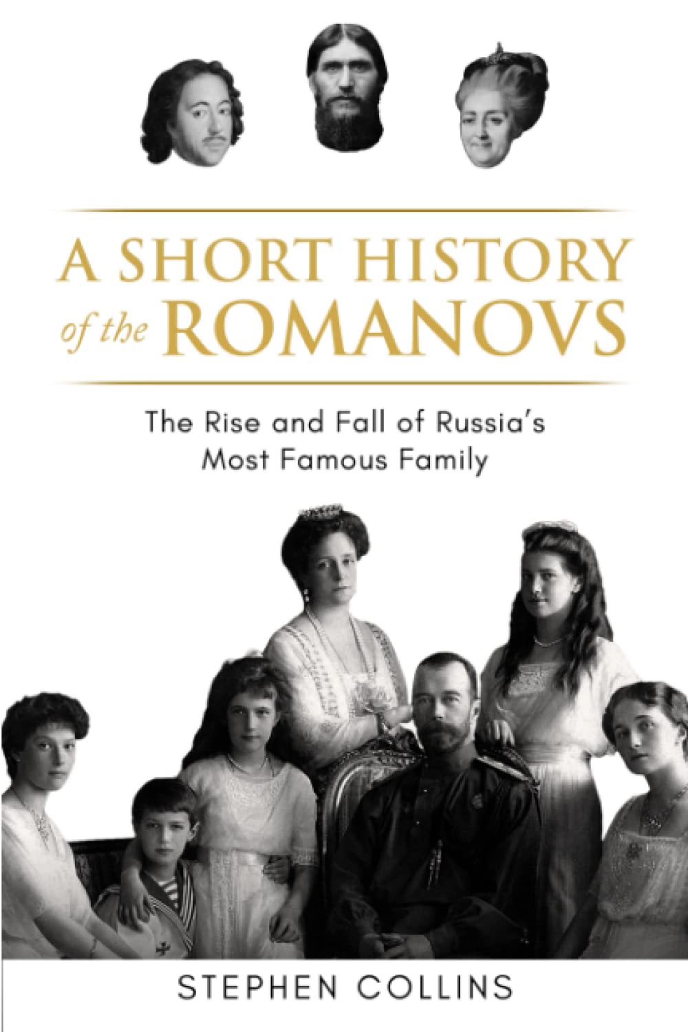 A Short History of the Romanovs: The Rise and Fall of Russia's Most ...