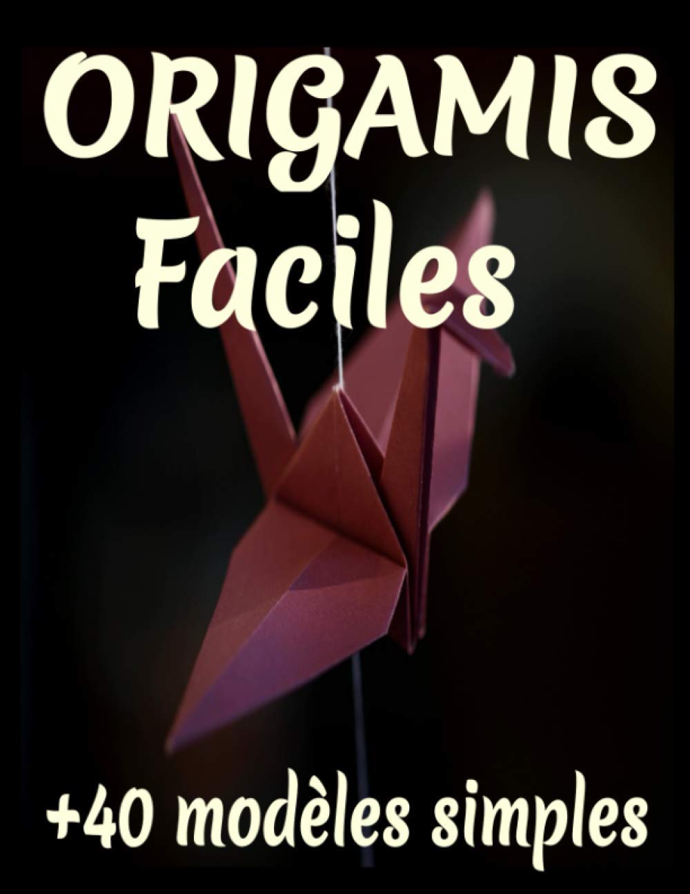 Buy ORIGAMIS Faciles: +40 modèles simples et faciles, des pliages ...