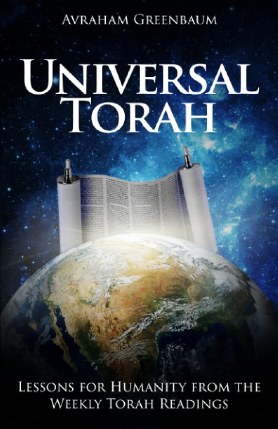 Universal Torah: Lessons for Humanity from the Weekly Torah Readings ...