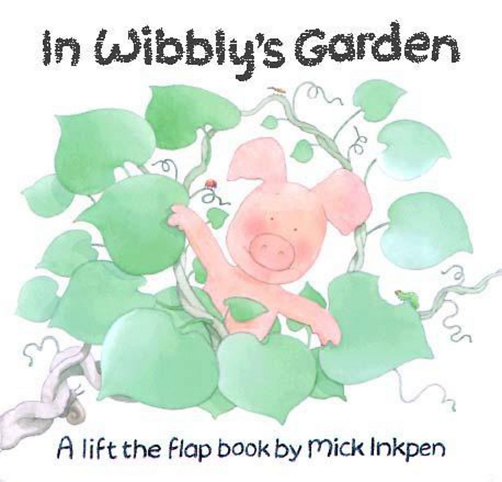 In Wibbly's Garden (Wibbly Pig): Amazon.co.uk: Inkpen, Mick ...