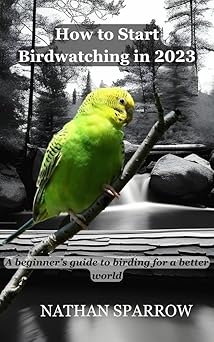 Amazon.com: How to Start Birdwatching in 2023: A beginner’s guide to birding for a better world ...