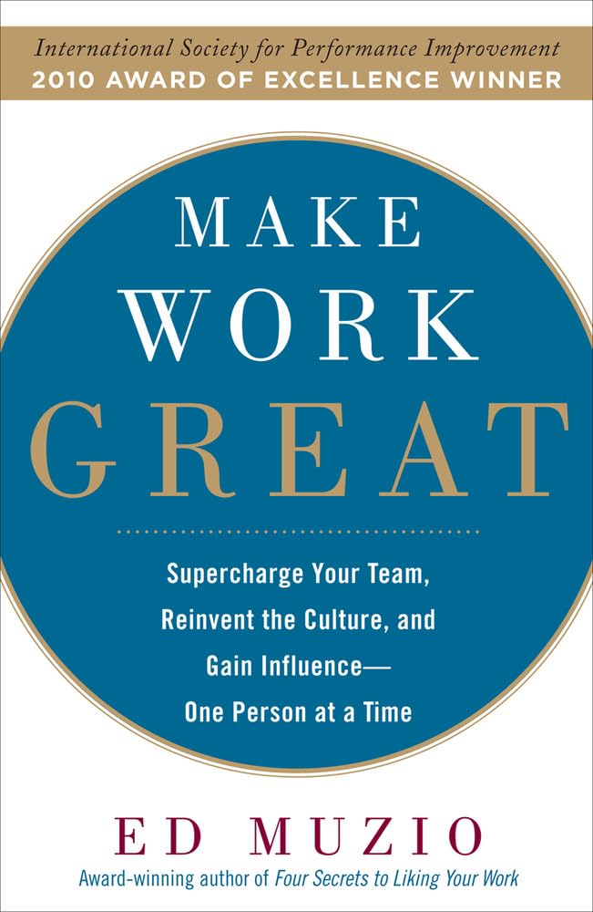 Make Work Great: Super Charge Your Team, Reinvent the Culture, and Gain ...