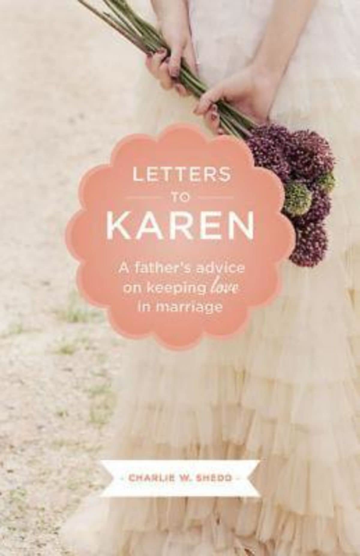 Letters to Karen: A Father's Advice On Keeping Love in Marriage: W ...
