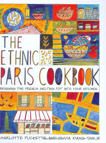 The Ethnic Paris Cookbook: Charlotte Puckette, Olivia Kiang-Snaije ...