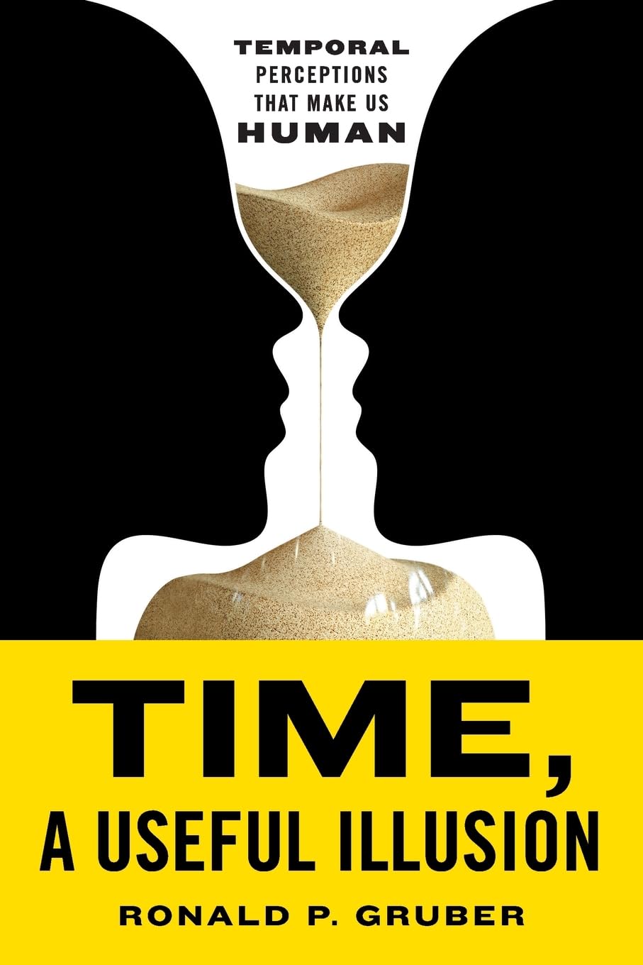 Time, a Useful Illusion: Temporal Perceptions That Make Us Human ...