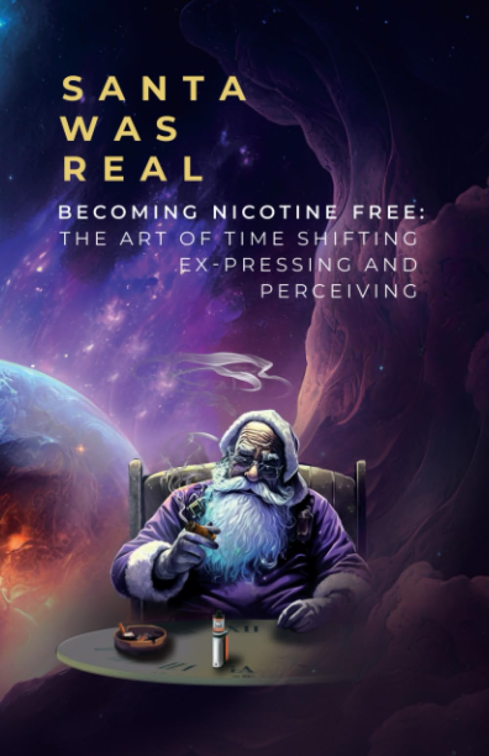 Santa Was Real: Becoming Nicotine Free: The Art of Time Shifting, Ex ...